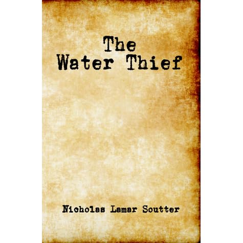 The Water Thief by Nicholas Lamar Soutter — Reviews, Discussion ...