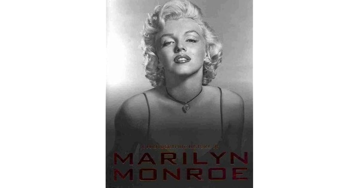 A Photographic History of Marilyn Monroe by Marie Clayton