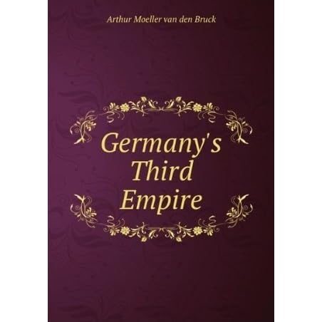 Germany's Third Empire by Arthur Moeller van den Bruck — Reviews ...