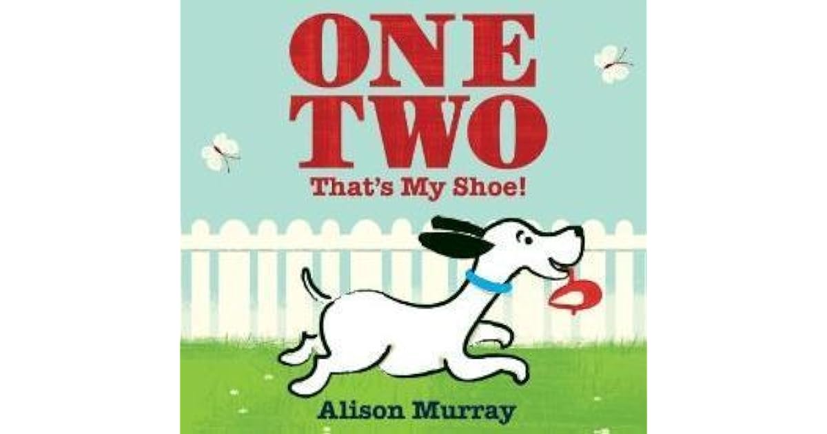 One Two That's My Shoe! by Alison Murray
