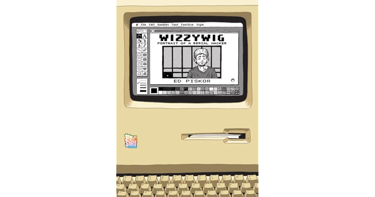 Wizzywig: Portrait of a Serial Hacker by Ed Piskor