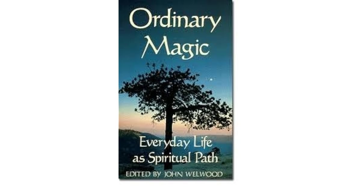 Ordinary Magic: Everyday Life as Spiritual Path by John Welwood
