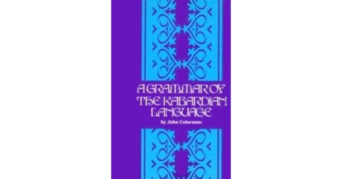Grammar of the Kabardian Language by John Colarusso