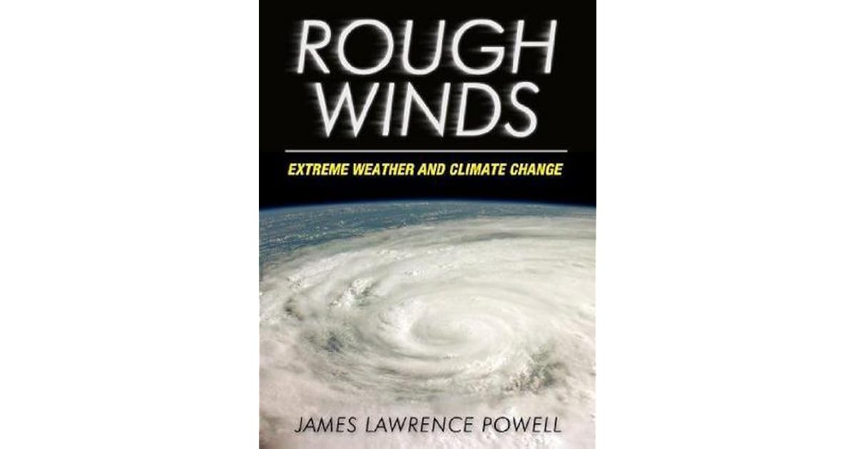 Rough Winds: Extreme Weather and Climate Change by James Lawrence Powell