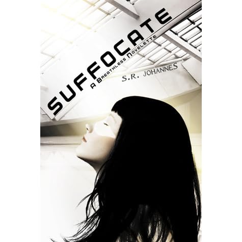Suffocate (The Breathless, #1) by S.R. Johannes — Reviews, Discussion ...