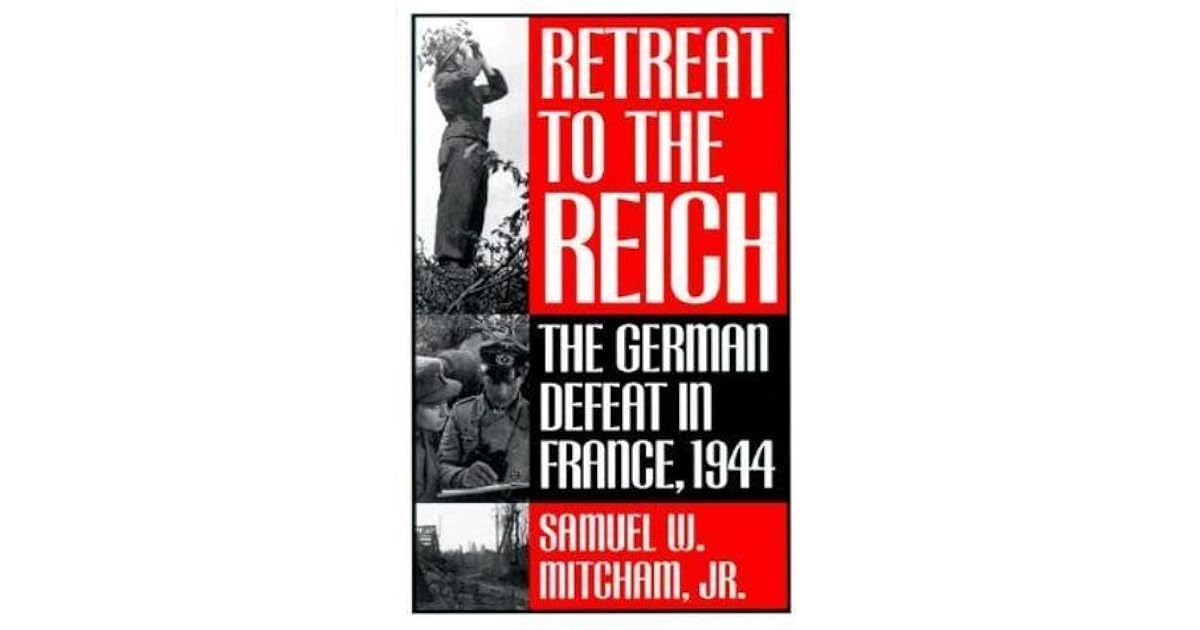 Retreat to the Reich: The German Defeat in France, 1944 by Samuel W ...