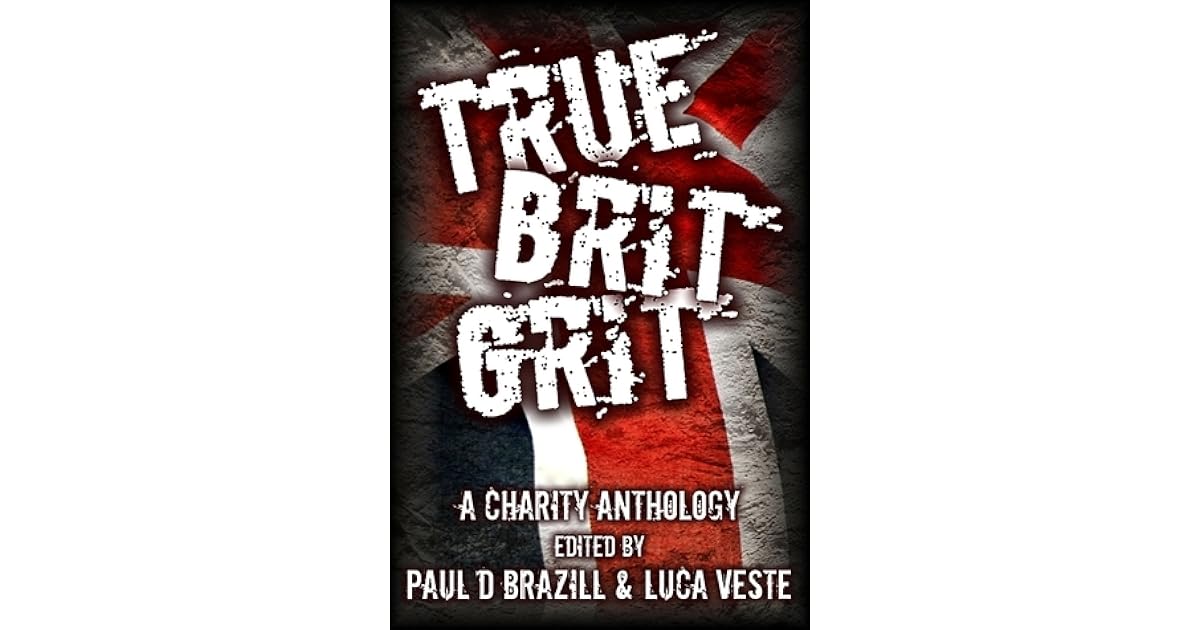 True Brit Grit by Paul D. Brazill