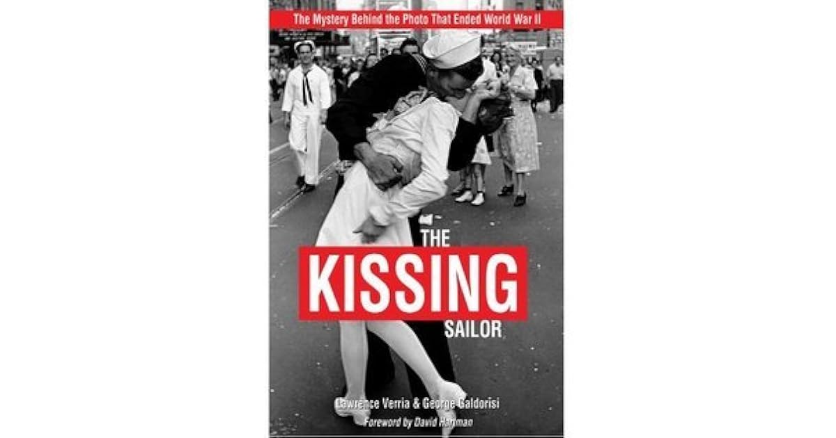 The Kissing Sailor: The Mystery Behind the Photo That Ended World War ...