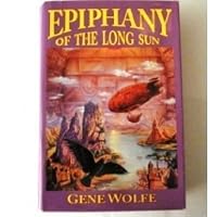 Epiphany of the Long Sun by Gene Wolfe
