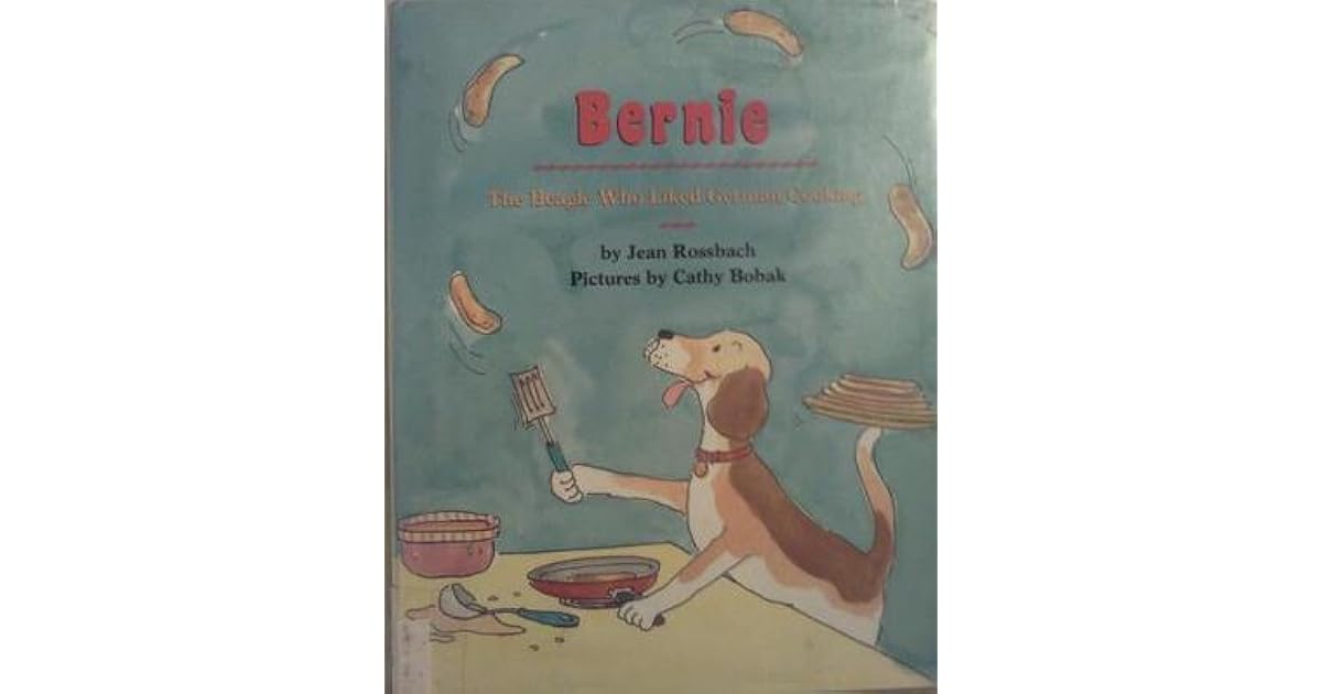Bernie, the Beagle Who Liked German Cooking by Jean Rossbach