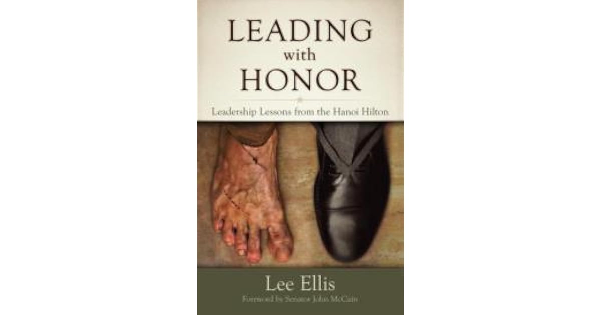 Leading With Honor: Leadership Lessons from the Hanoi Hilton by Lee Ellis