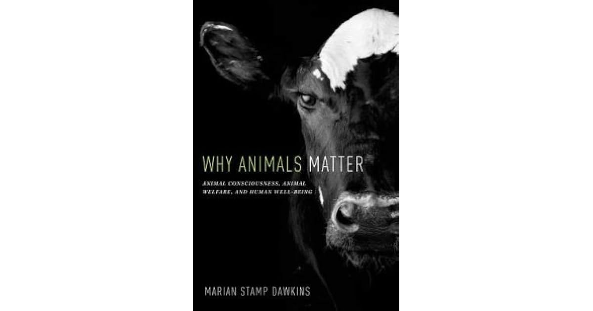 Why Animals Matter: Animal Consciousness, Animal Welfare, and Human ...
