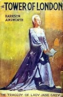 The Tower Of London by William Harrison Ainsworth — Reviews, Discussion ...