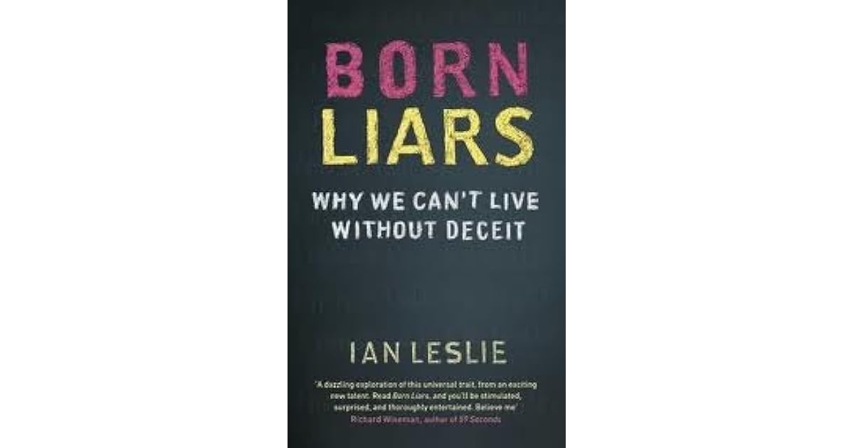 Born Liars: Why We Can't Live without Deceit by Ian Leslie
