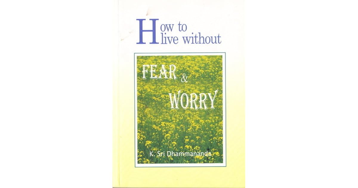 How to Live Without Fear and Worry by K. Sri Dhammananda