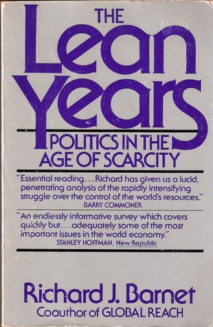 The Lean Years: Politics in the Age of Scarcity by Richard J. Barnet