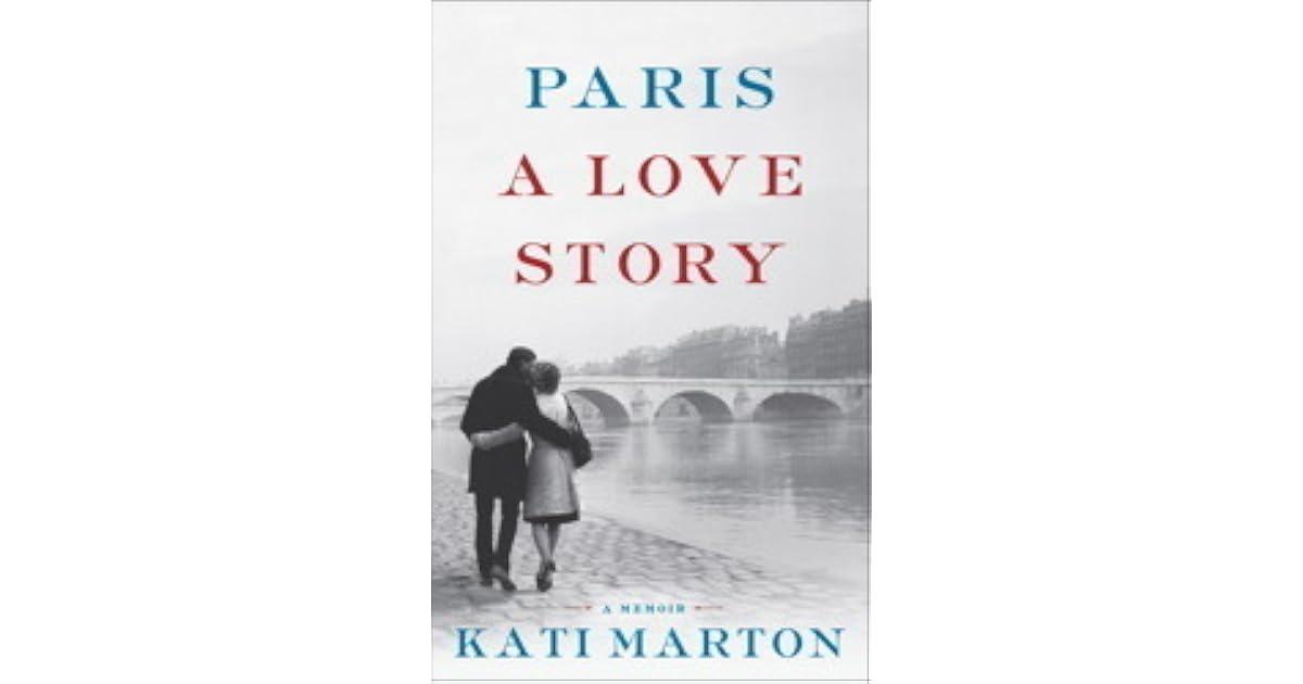 Paris: A Love Story by Kati Marton