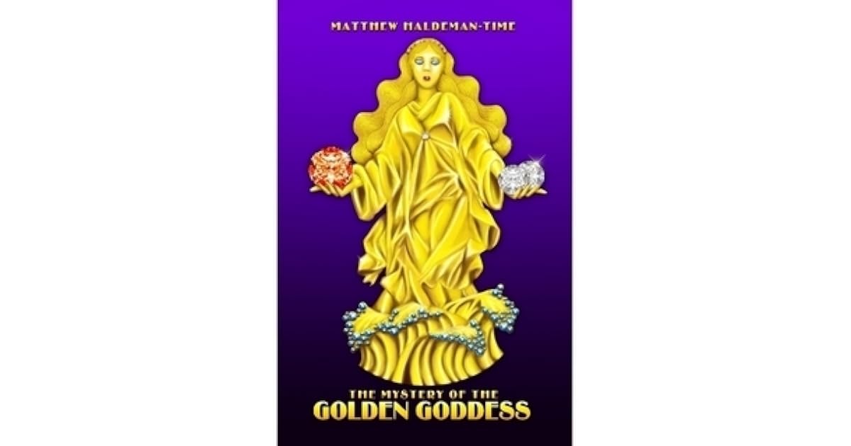 The Mystery of the Golden Goddess by Matthew Haldeman-Time