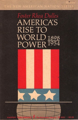 America's Rise to World Power, 1898-1954 by Foster Rhea Dulles