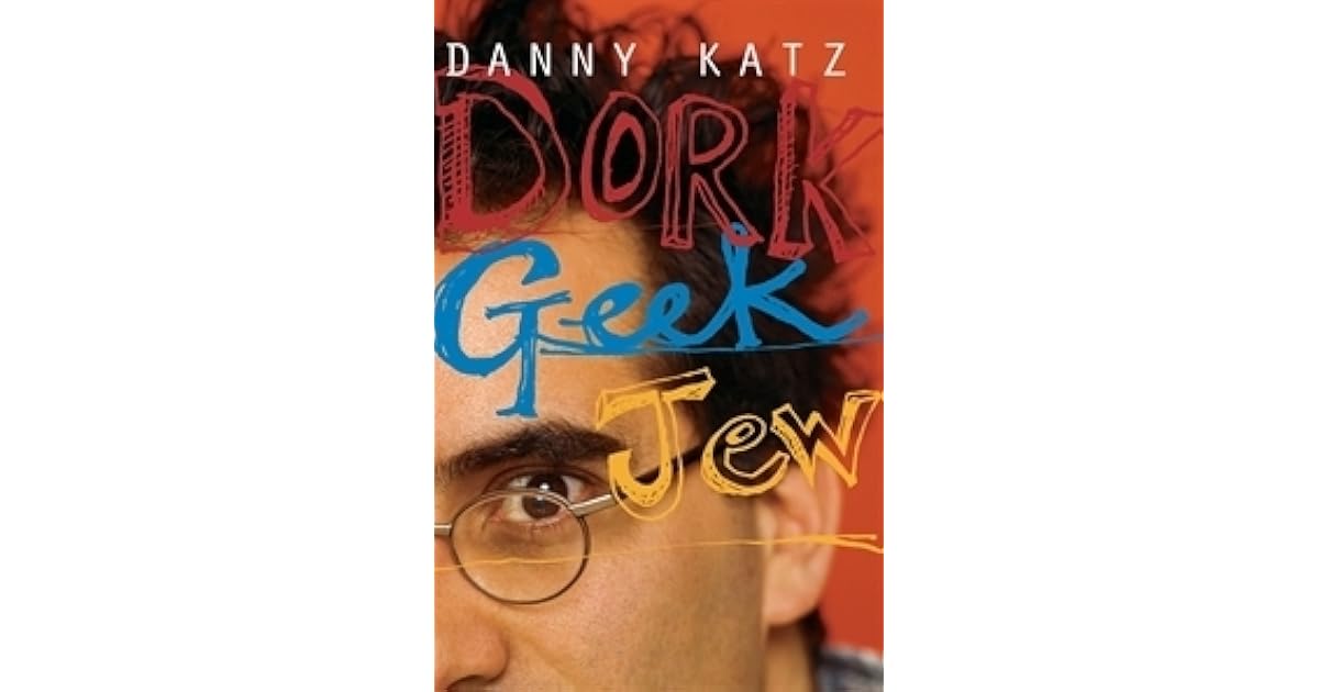 Dork, Geek, Jew by Danny Katz