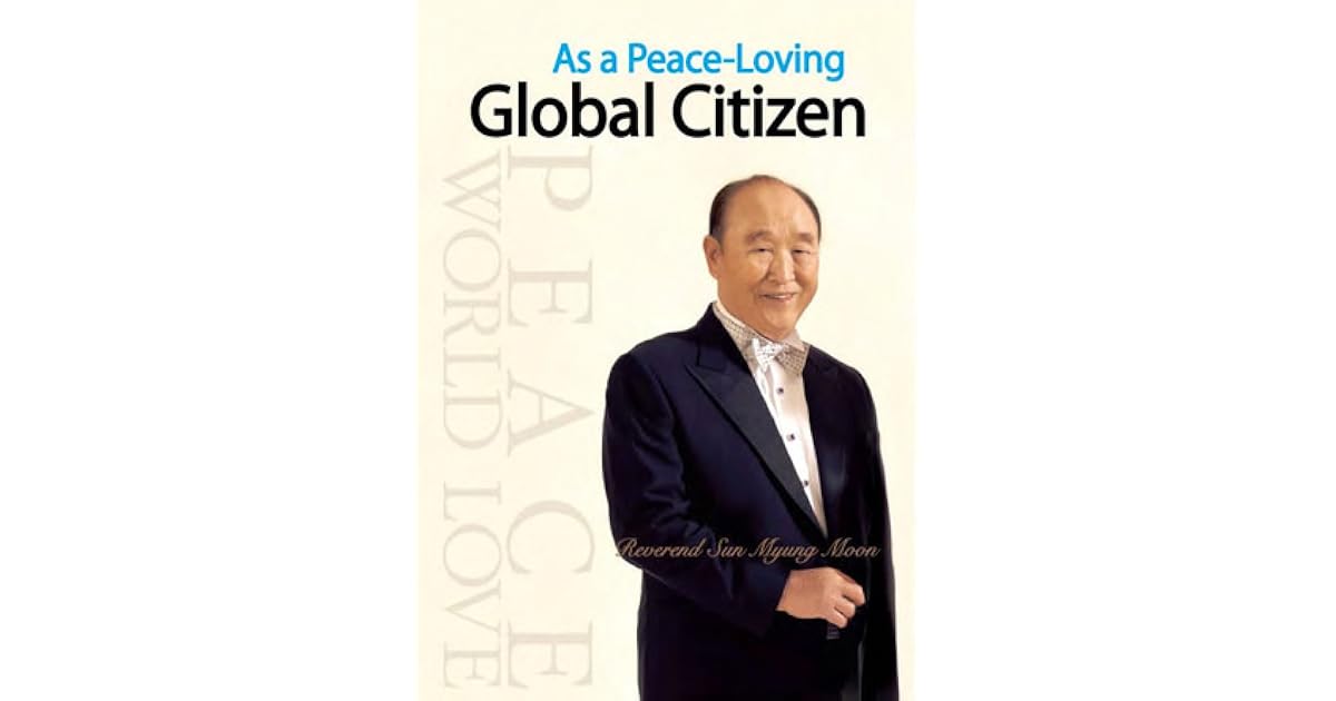 As a Peace-Loving Global Citizen by Sun Myung Moon