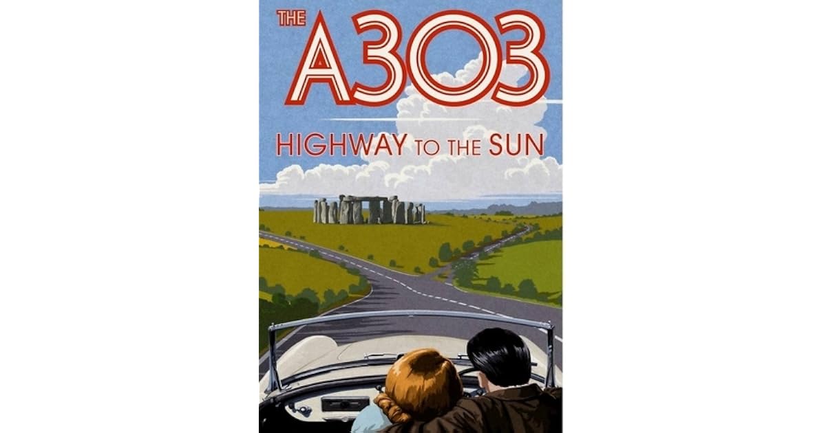 The A303: Highway to the Sun by Tom Fort