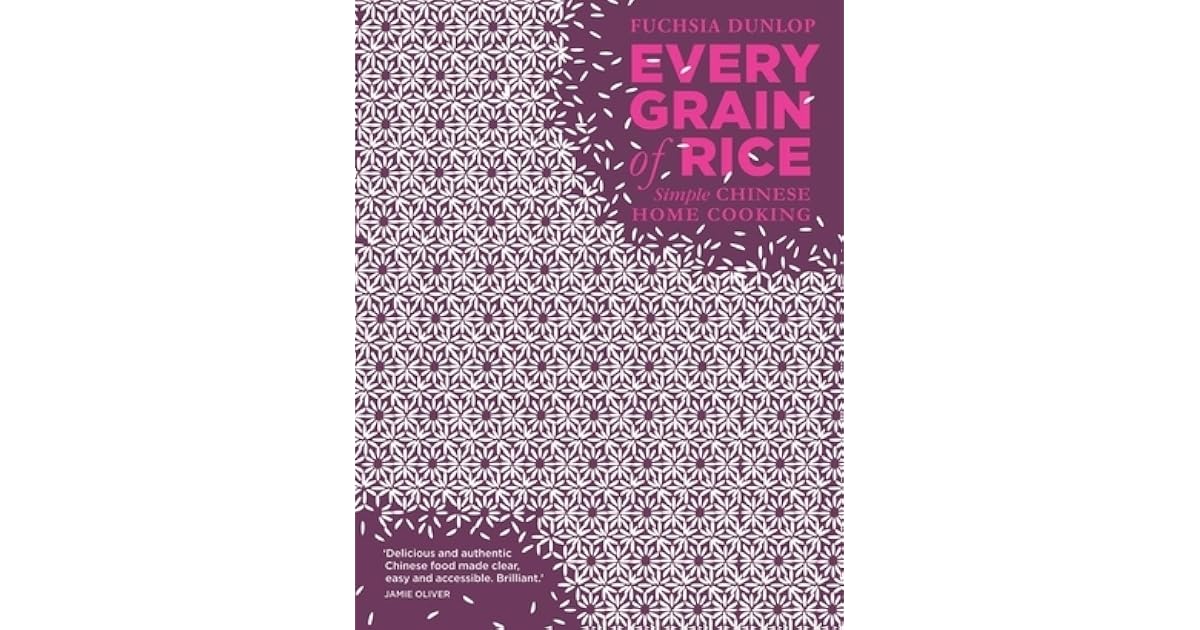 Every Grain of Rice: Simple Chinese Home Cooking by Fuchsia Dunlop