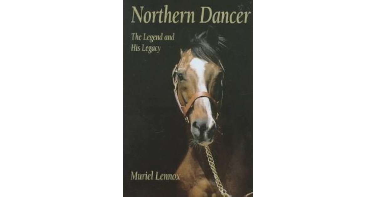 Northern Dancer: The Legend And His Legacy by Muriel Lennox