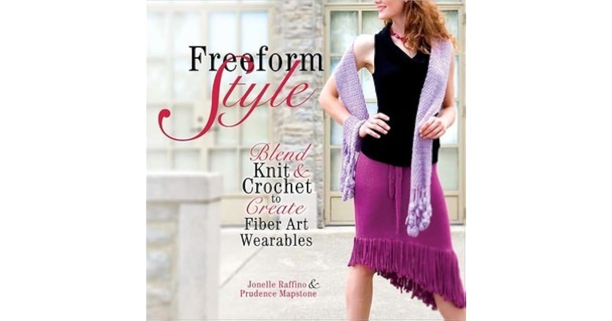 Freeform Style: Blend Knit and Crochet to Create Fiber Art Wearables by ...