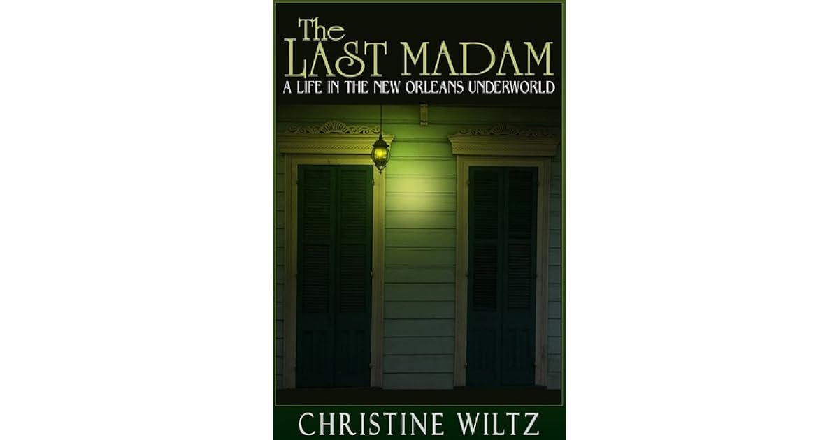The Last Madam: A Life In The New Orleans Underworld by Christine Wiltz