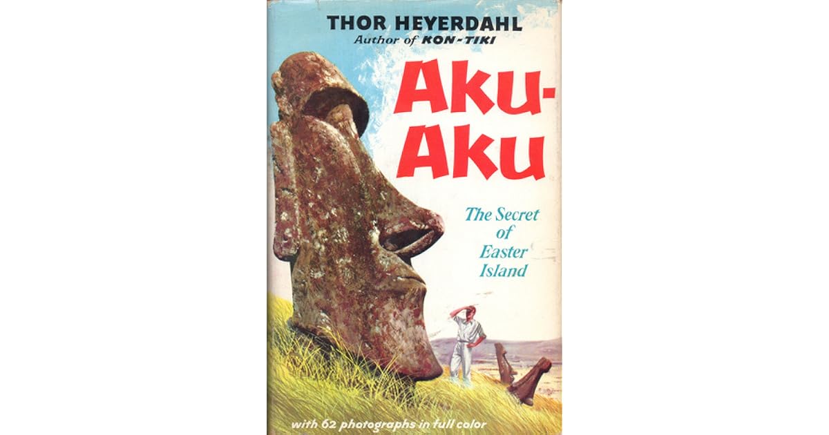 Aku-Aku: The Secret of Easter Island by Thor Heyerdahl