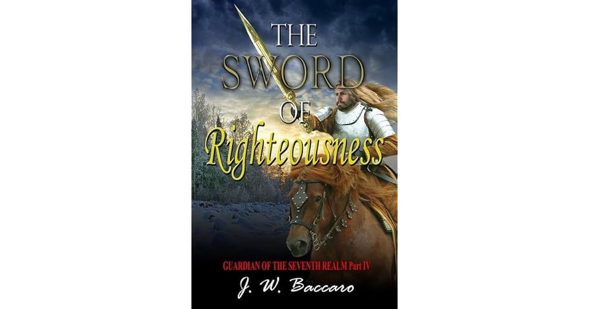 The Sword of Righteousness (Guardian of the Seventh Realm, #4). by J.W ...
