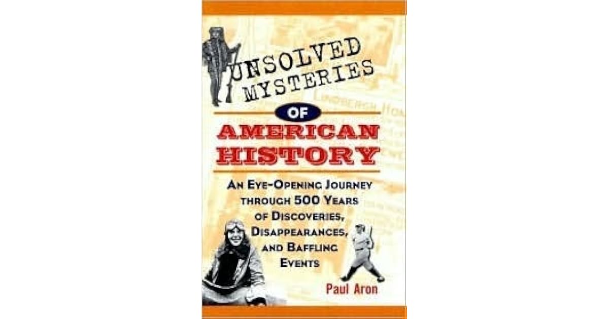 Unsolved Mysteries of American History: An Eye-Opening Journey Through ...