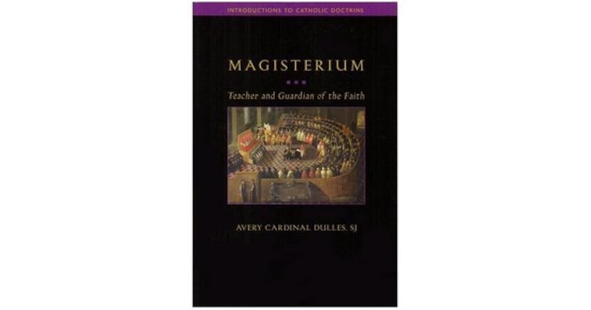 Magisterium: Teacher and Guardian of the Faith by Avery Dulles