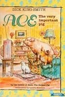 Ace: The Very Important Pig by Dick King-Smith
