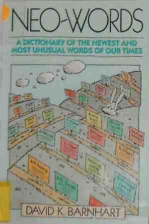 Neo-Words: A Dictionary of the Newest and Most Unusual Words of Our ...