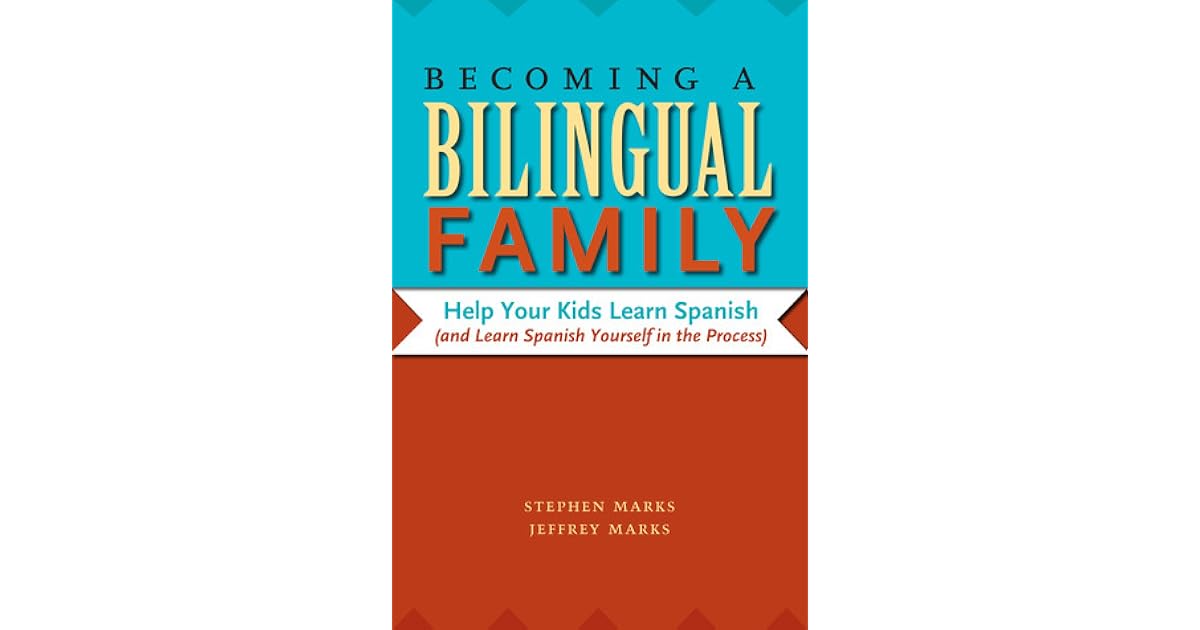 Becoming a Bilingual Family: Help Your Kids Learn Spanish by Stephen G ...