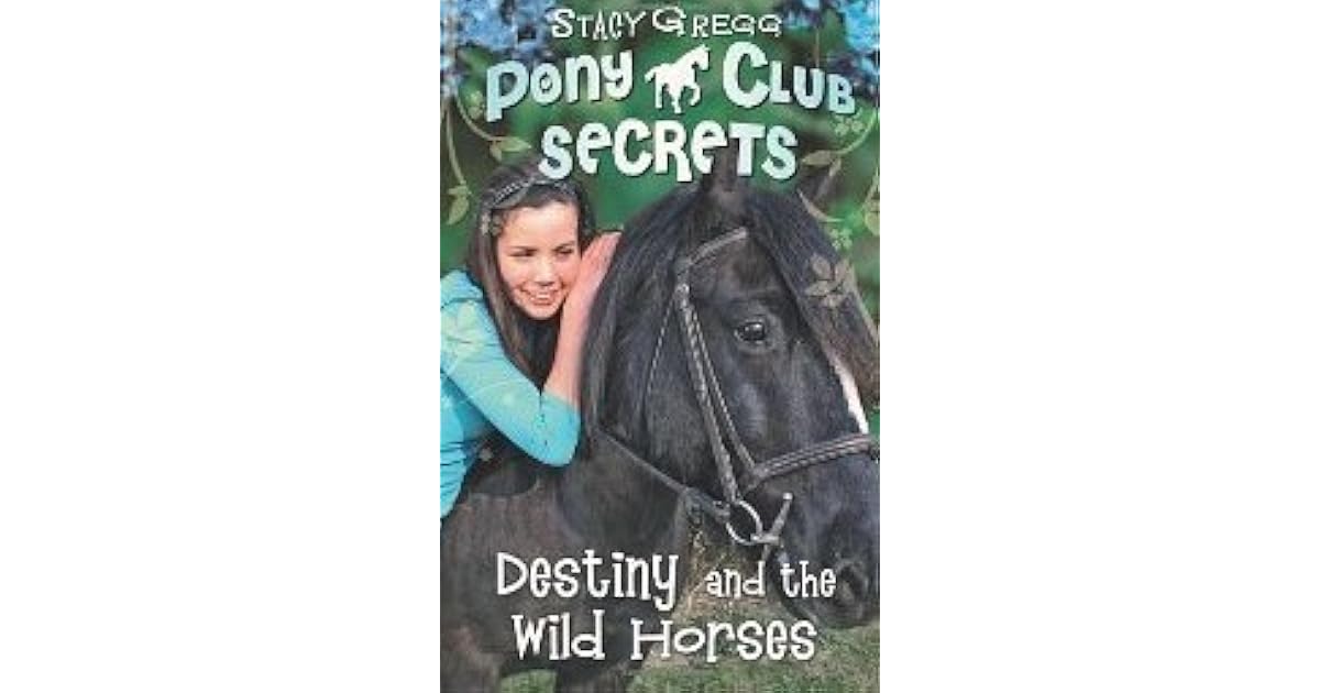 Destiny and the Wild Horses (Pony Club Secrets, #3) by Stacy Gregg ...