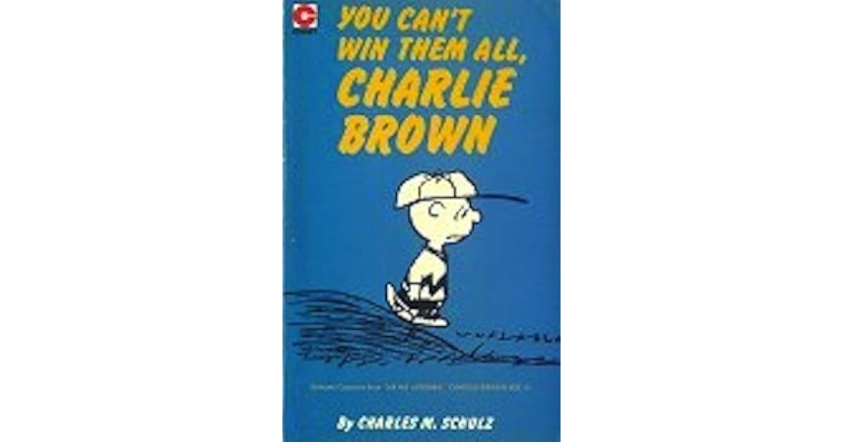 You Can't Win Them All, Charlie Brown by Charles M. Schulz
