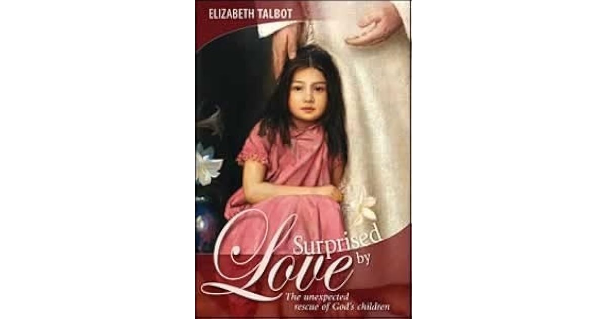 Surprised by Love: The Unexpected Rescue of God's Children by Elizabeth ...