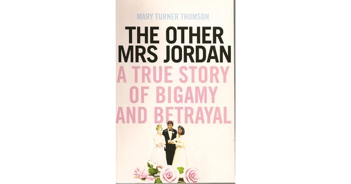 The other Mrs Jordan. A true story of bigamy and betrayal by Mary ...