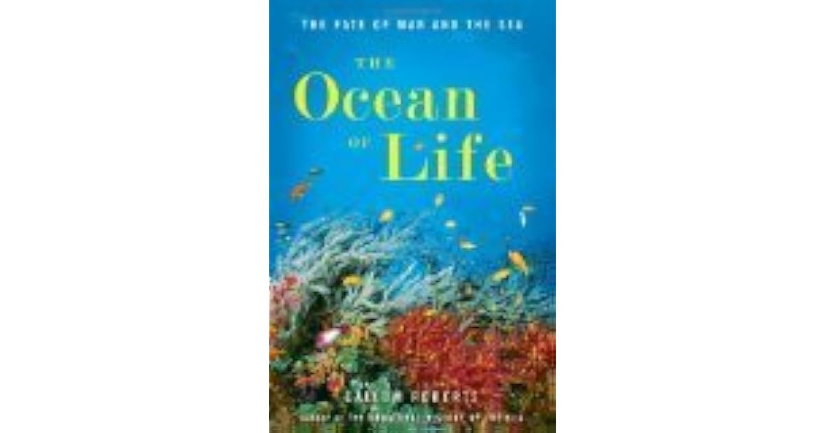 The Ocean of Life: The Fate of Man and the Sea by Callum Roberts