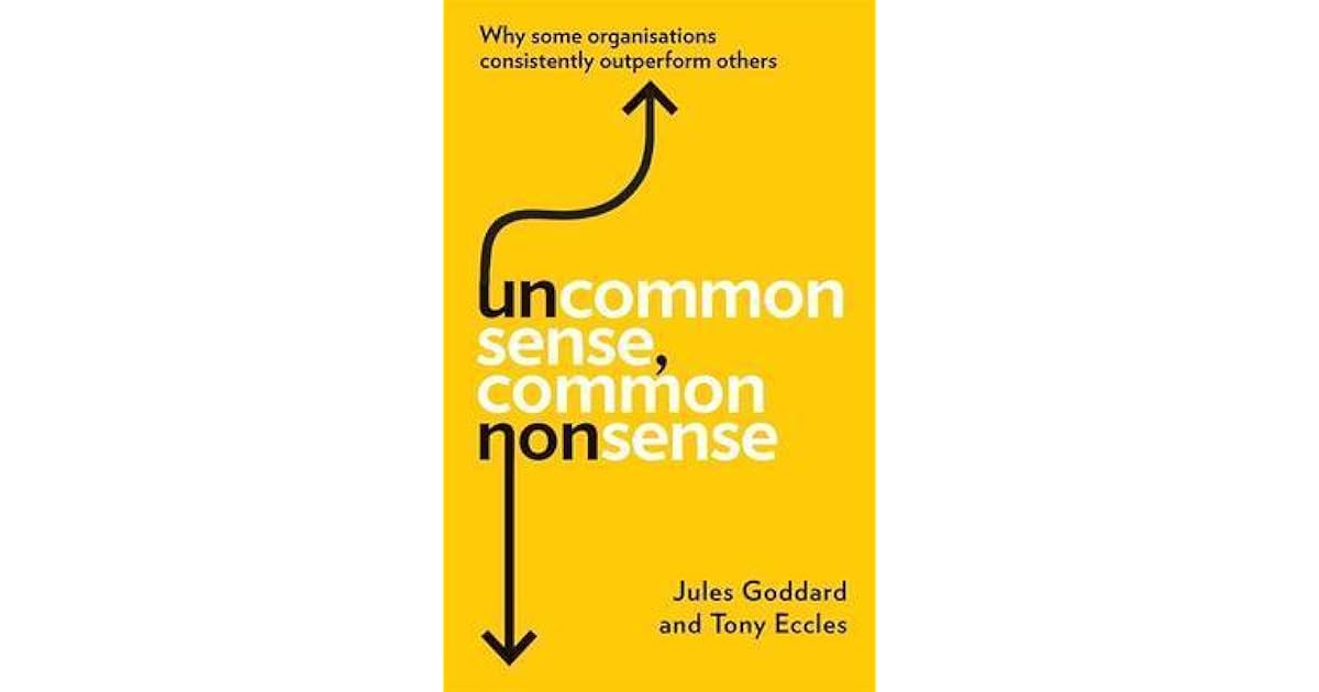 Uncommon Sense, Common Nonsense: Why some organisations consistently ...