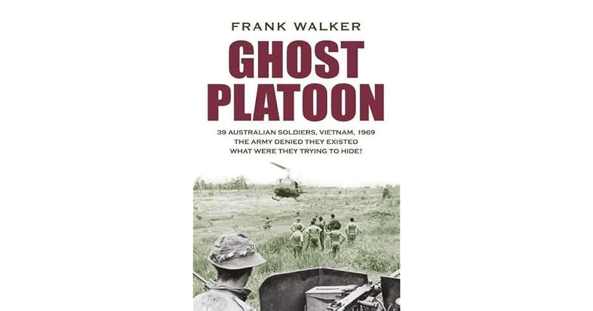 Ghost Platoon: 39 Australian Soldiers, Vietnam, 1969 The Army Denied ...