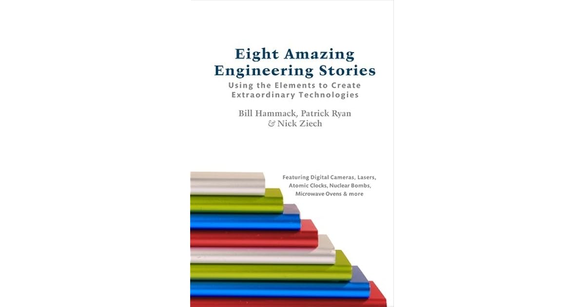 Eight Amazing Engineering Stories: Using the Elements to Create ...