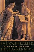 Eve Was Framed: Women and British Justice by Helena Kennedy