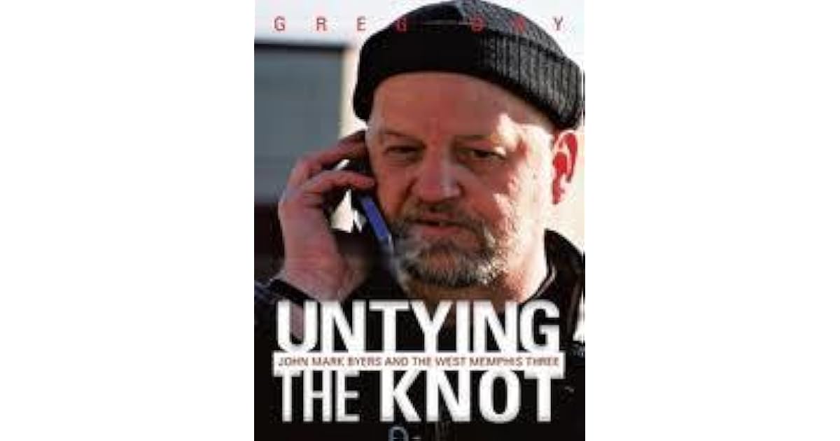 Untying the Knot : John Mark Byers and the West Memphis Three by Greg Day