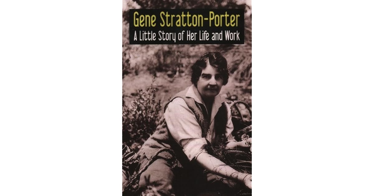 Gene Stratton Porter: A Little Story of Her Life and Work by Gene ...