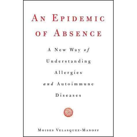 An Epidemic of Absence: A New Way of Understanding Allergies and ...