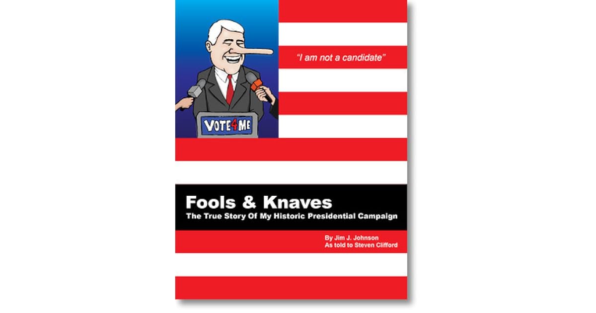 Fools And Knaves: The True Story Of My Historic Presidential Campaign ...